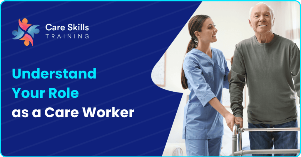 Understand Your Role as a Care Worker: Everything You Need to Know