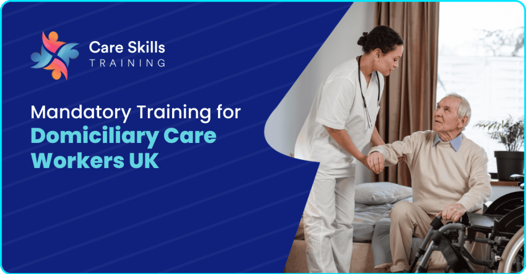 What Are the Mandatory Training for Domiciliary Care Workers?